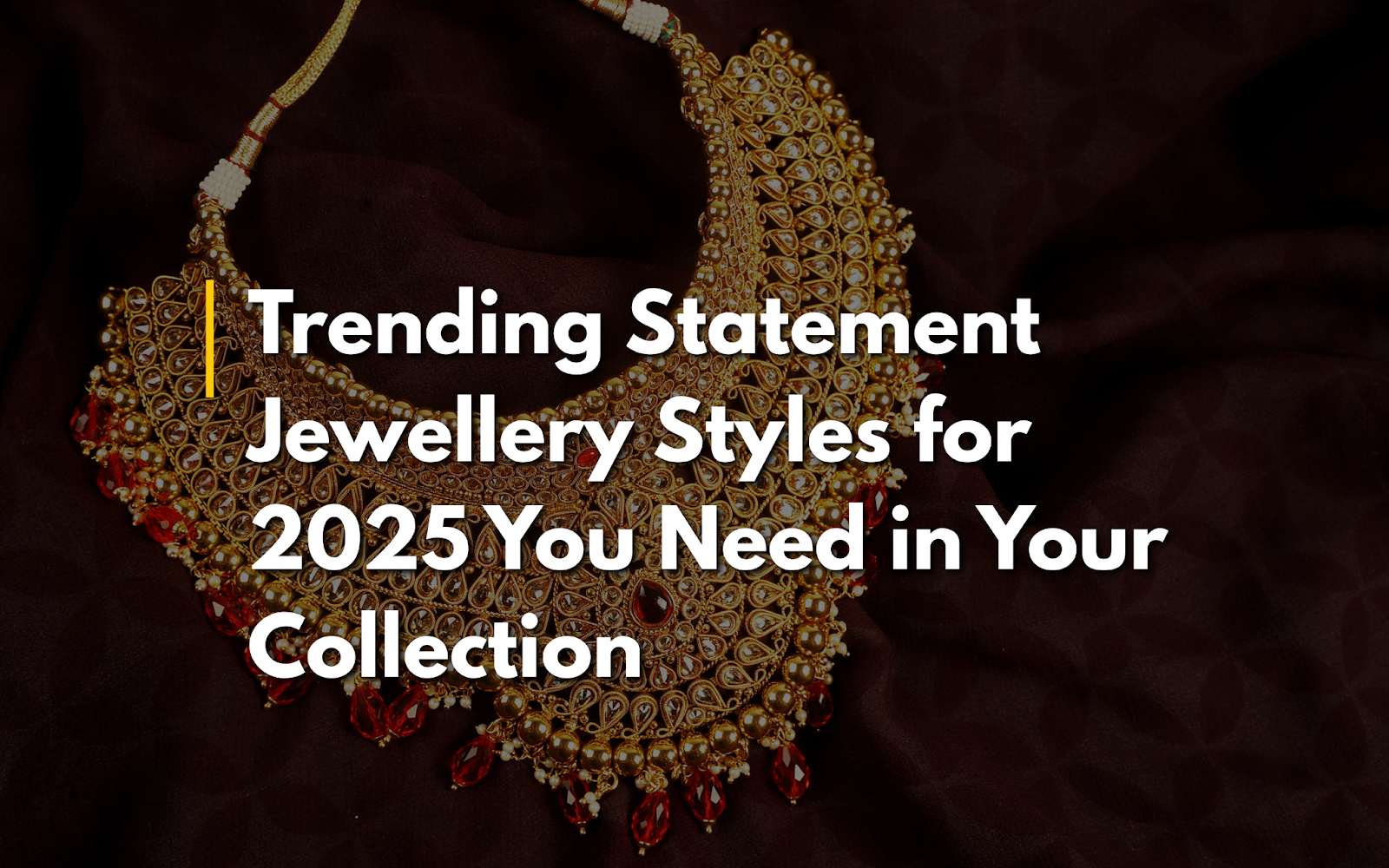 Trending Statement Jewellery Styles for 2025 You Need in Your ...